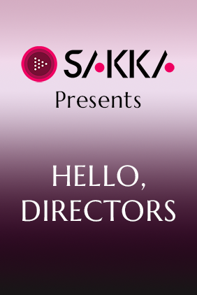 SAKKA | SERIES: Hello, Directors